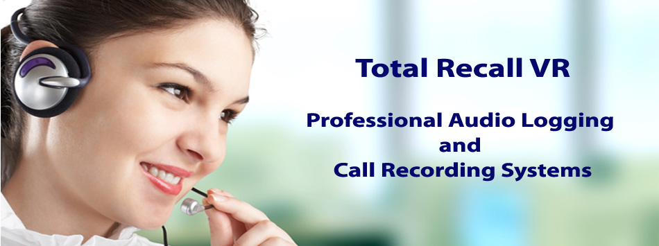 Total Recall VR | Professional audio logging and call recording systems.